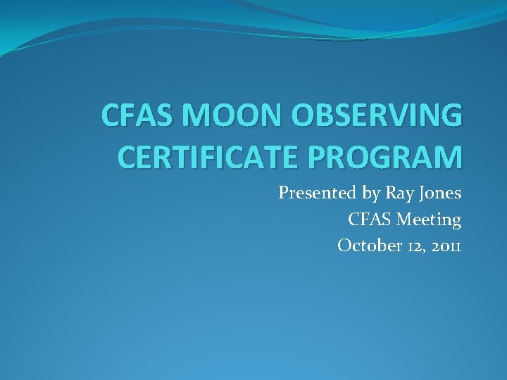CFAS MOON OBSERVING CERTIFICATE PROGRAM Presented by Ray