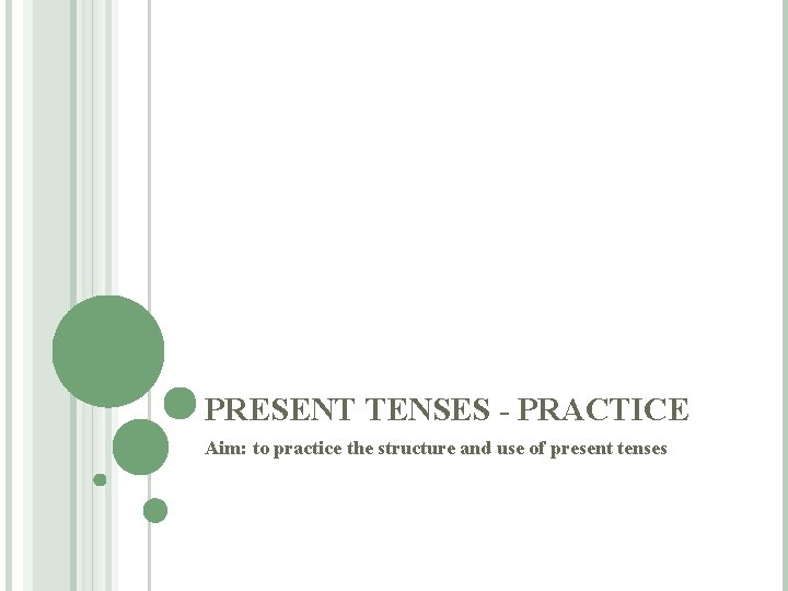 PRESENT TENSES PRACTICE Aim to practice the structure