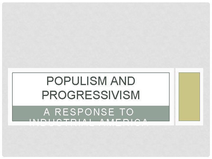 POPULISM AND PROGRESSIVISM A RESPONSE TO INDUSTRIAL AMERICA