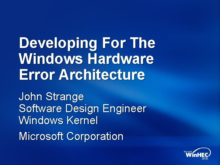 Developing For The Windows Hardware Error Architecture John