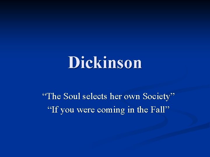Dickinson The Soul selects her own Society If