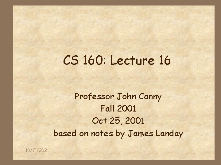 CS 160 Lecture 16 Professor John Canny Fall