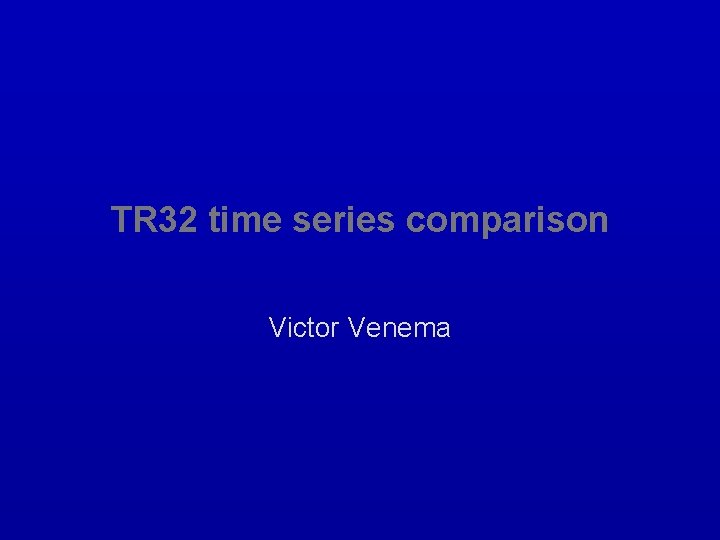 TR 32 time series comparison Victor Venema Content