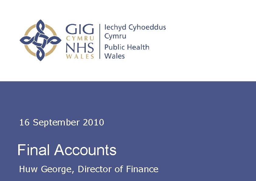 16 September 2010 Final Accounts Huw George Director