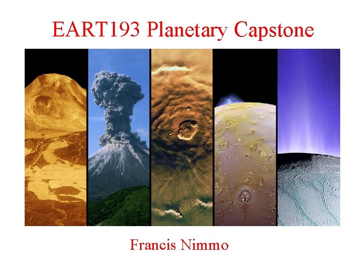 EART 193 Planetary Capstone Francis Nimmo Aims of
