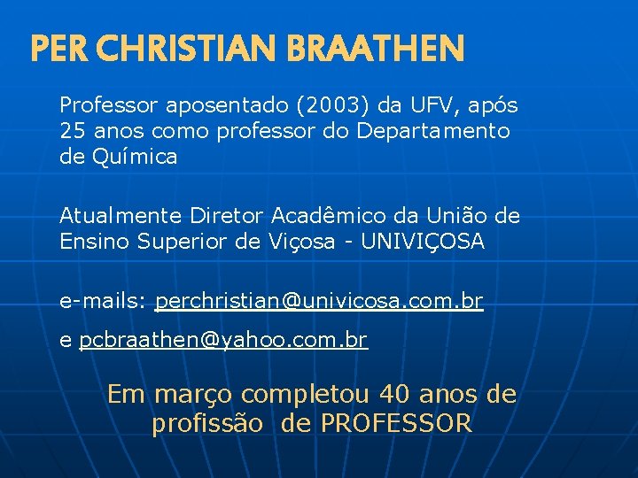 PER CHRISTIAN BRAATHEN Professor aposentado 2003 da UFV