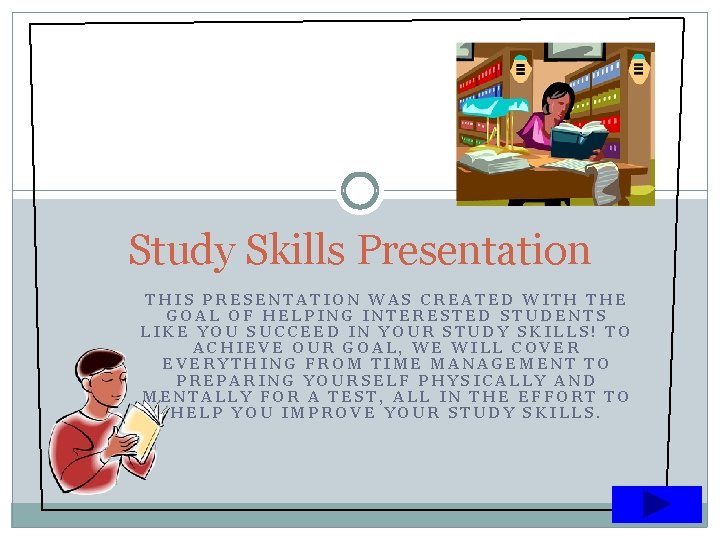 Study Skills Presentation THIS PRESENTATION WAS CREATED WITH