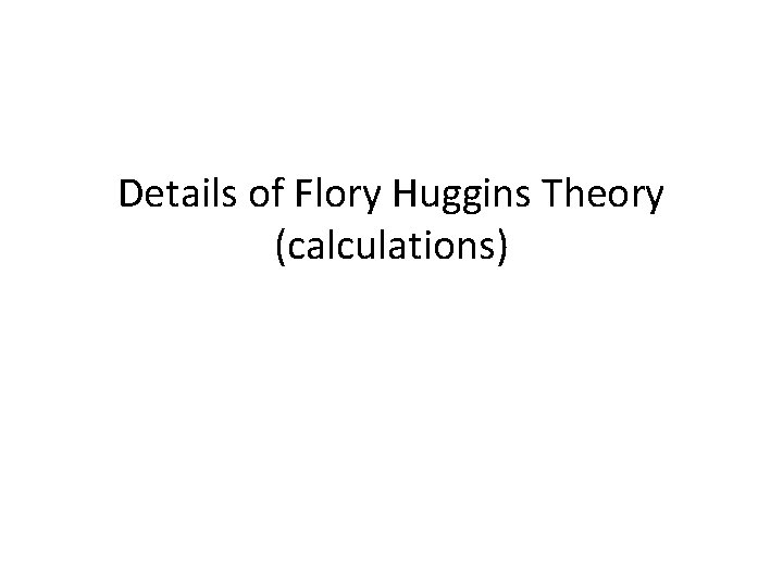 POLYMER SOLUTIONSTHERMODYNAMICS Flory Huggins Theory Liquid lattice theory