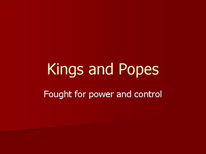 Kings and Popes Fought for power and control
