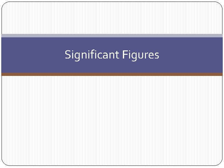 Significant Figures Why do we need to know
