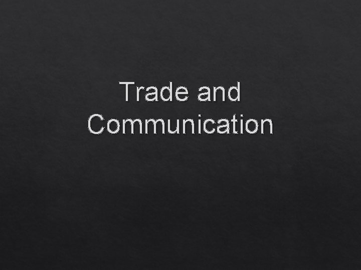 Trade and Communication Travel The Nile River was