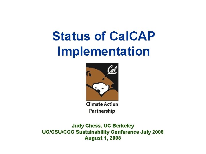 Status of Cal CAP Implementation Judy Chess UC