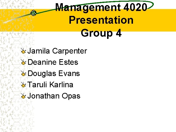 Management 4020 Presentation Group 4 Jamila Carpenter Deanine