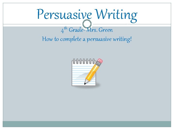 Persuasive Writing 4 th Grade Mrs Green How