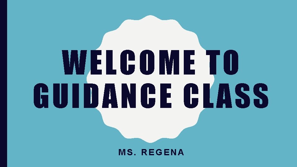 WELCOME TO GUIDANCE CLASS MS REGENA WHAT IS