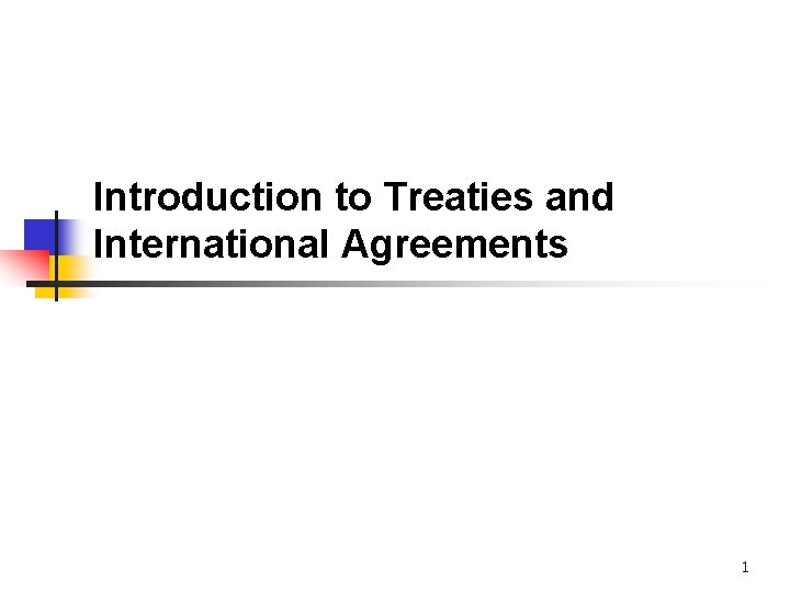 Introduction to Treaties and International Agreements 1 Key