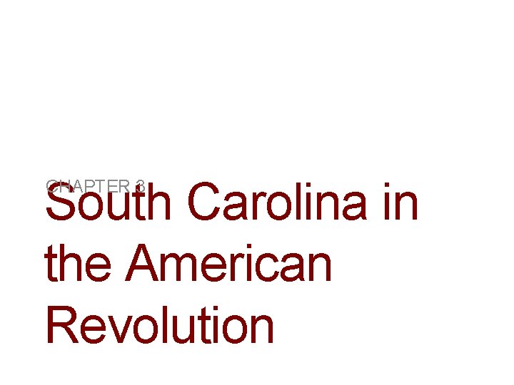 South Carolina in the American Revolution CHAPTER 3