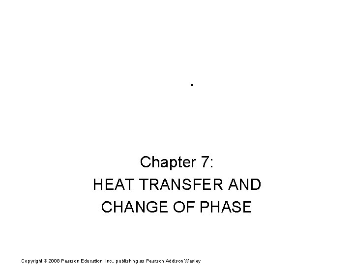 Chapter 7 HEAT TRANSFER AND CHANGE OF PHASE