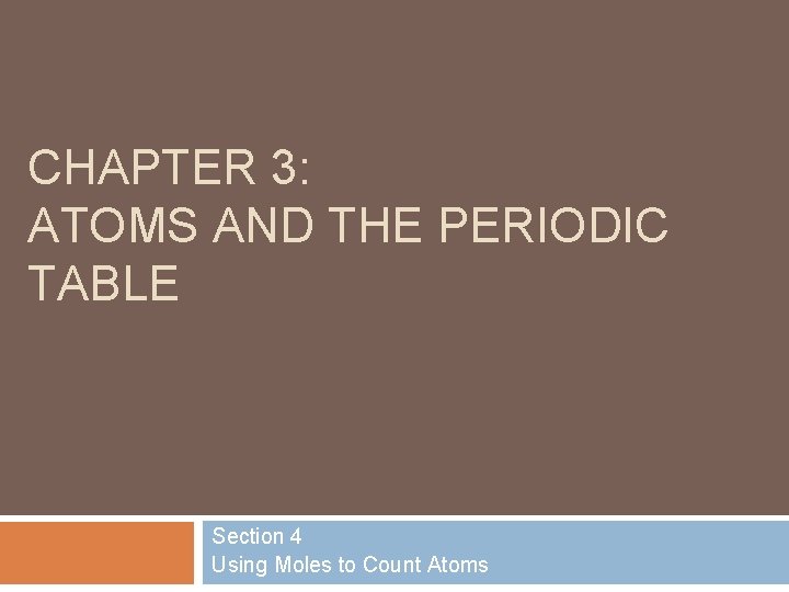 CHAPTER 3 ATOMS AND THE PERIODIC TABLE Section
