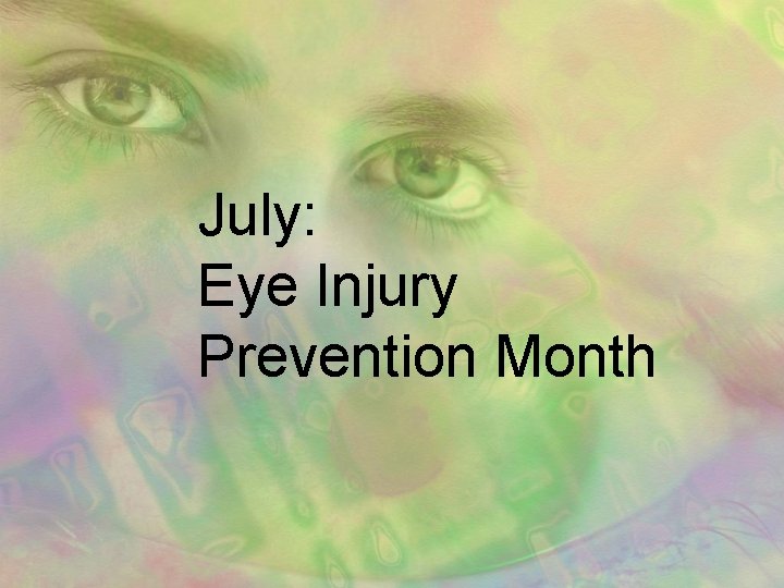 July Eye Injury Prevention Month Protecting your eyes