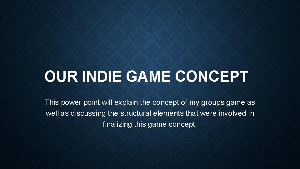 OUR INDIE GAME CONCEPT This power point will