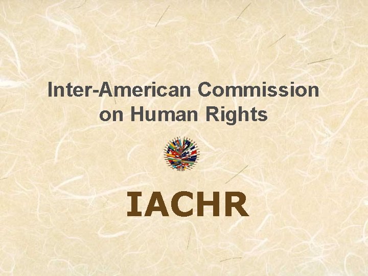 InterAmerican Commission on Human Rights IACHR What is