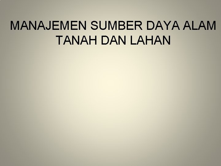 MANAJEMEN SUMBER DAYA ALAM TANAH DAN LAHAN TANAH