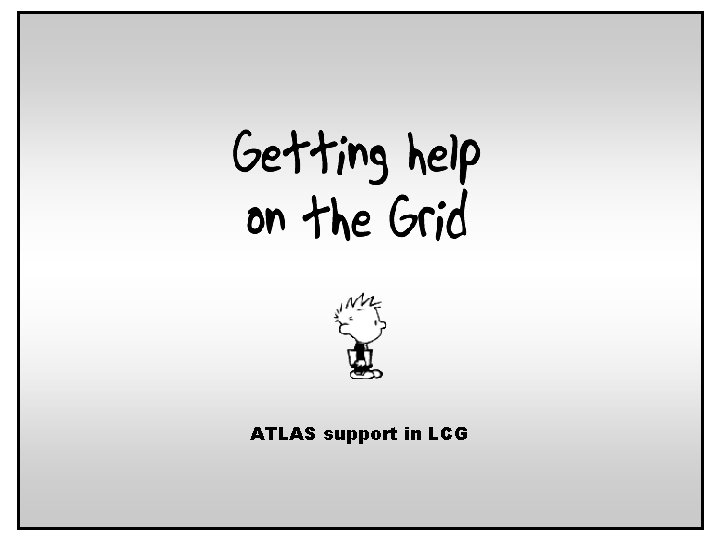ATLAS support in LCG Youre finally at it