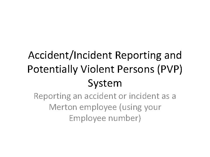 AccidentIncident Reporting and Potentially Violent Persons PVP System