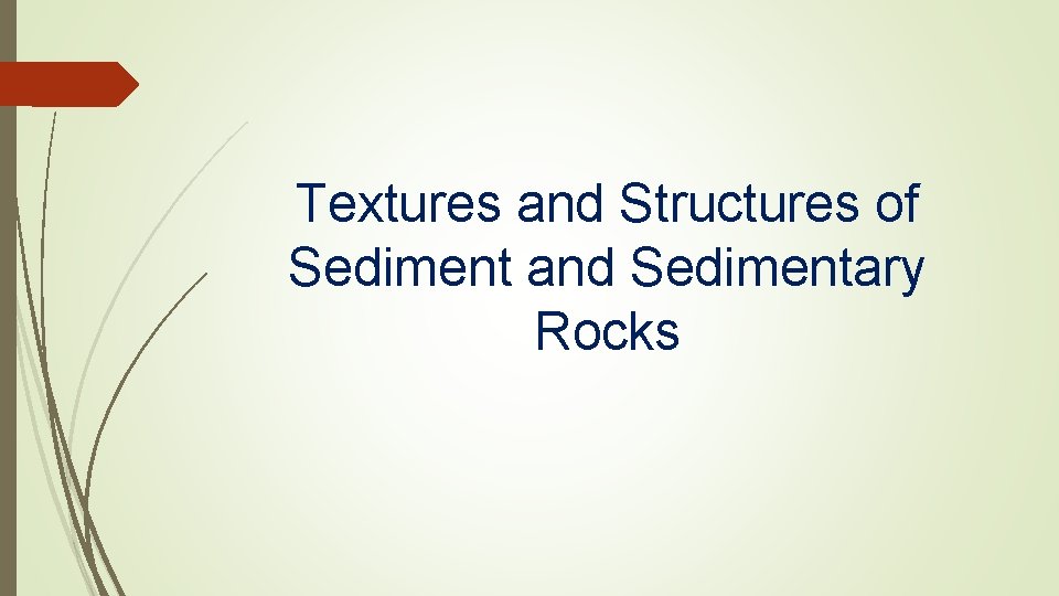 Textures and Structures of Sediment and Sedimentary Rocks