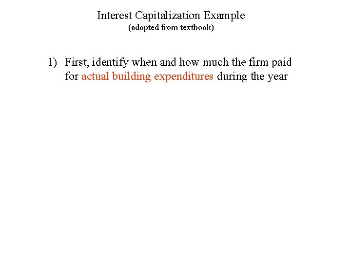 Interest Capitalization Example adopted from textbook 1 First