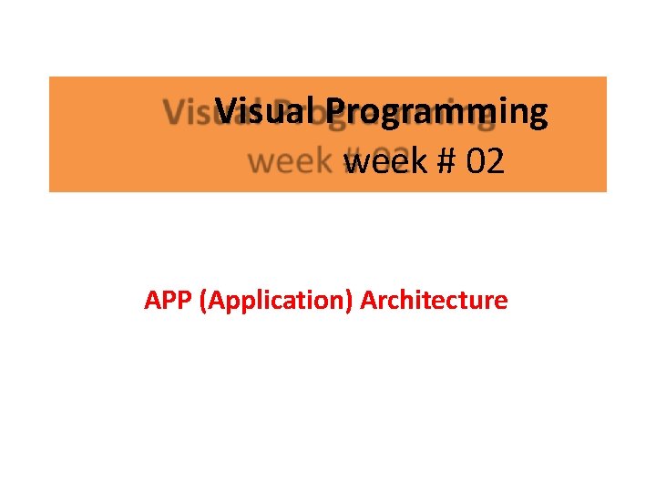 Visual Programming week 02 APP Application Architecture Outline
