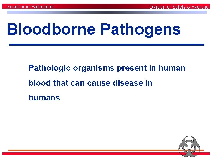 Bloodborne Pathogens Division of Safety Hygiene BLOODBORNE PATHOGENS