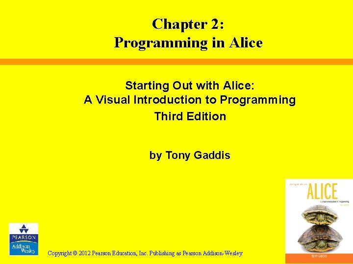 Chapter 2 Programming in Alice Starting Out with