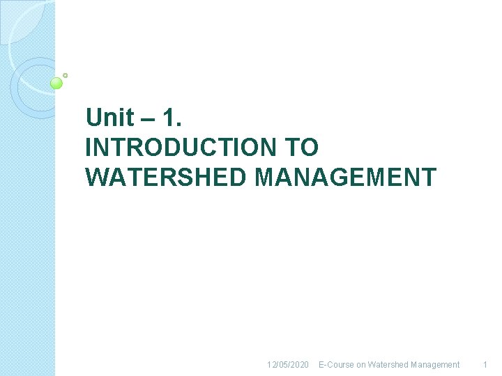 Unit 1 INTRODUCTION TO WATERSHED MANAGEMENT 12052020 ECourse