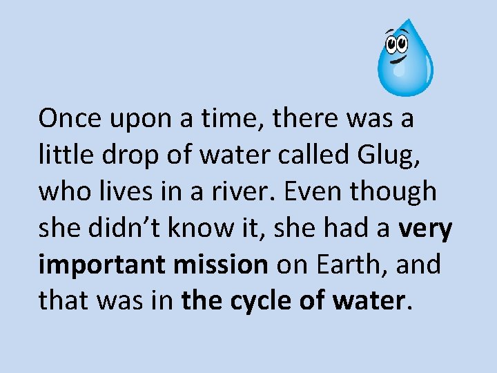 GLUG AND THE WATER CYCLE Once upon a
