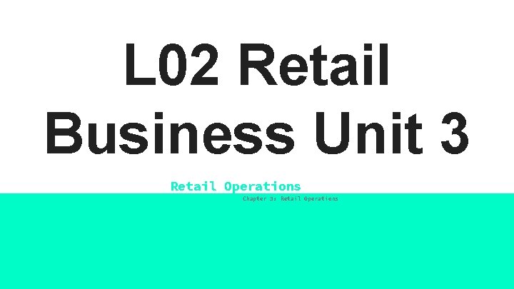 L 02 Retail Business Unit 3 Retail Operations