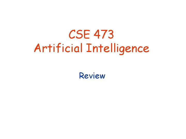 CSE 473 Artificial Intelligence Review Logistics Project due