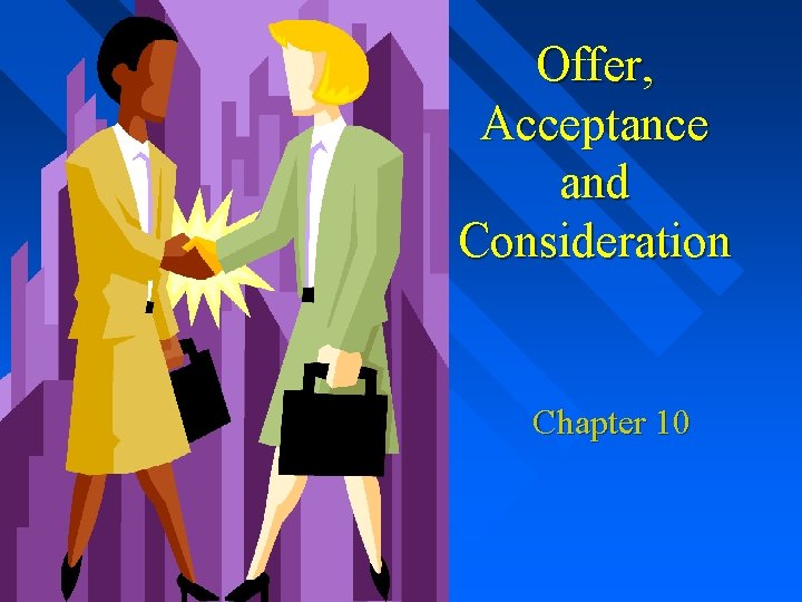 Offer Acceptance and Consideration Chapter 10 OF AL