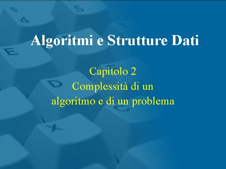 Algoritmi e Strutture Dati Capitolo 2 Complessit di