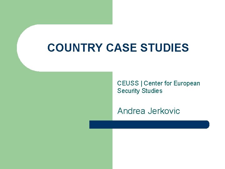 COUNTRY CASE STUDIES CEUSS Center for European Security