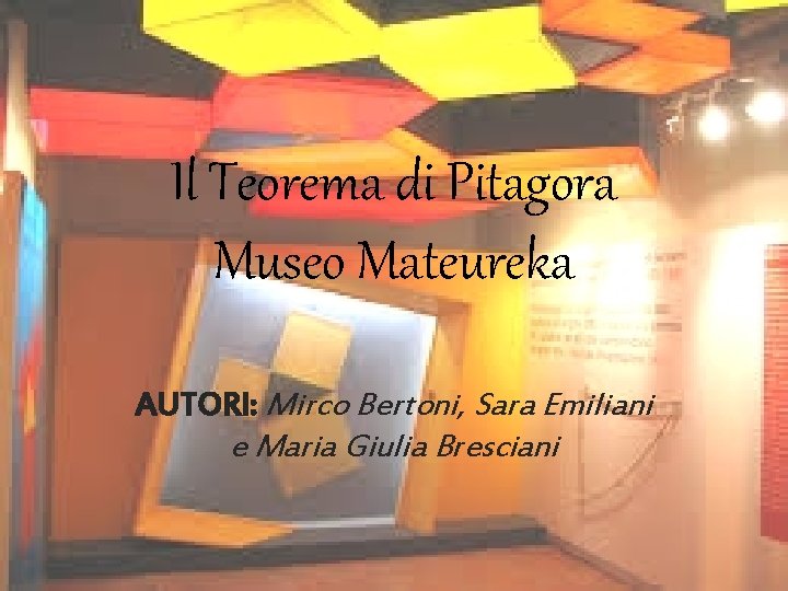 Il Teorema di Pitagora Museo Mateureka AUTORI Mirco
