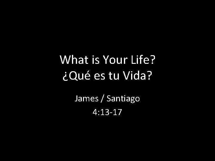 What is Your Life Qu es tu Vida