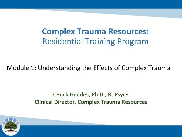 Complex Trauma Resources Residential Training Program Module 1