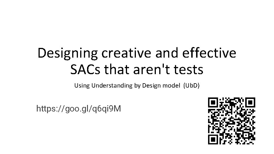 Designing creative and effective SACs that arent tests