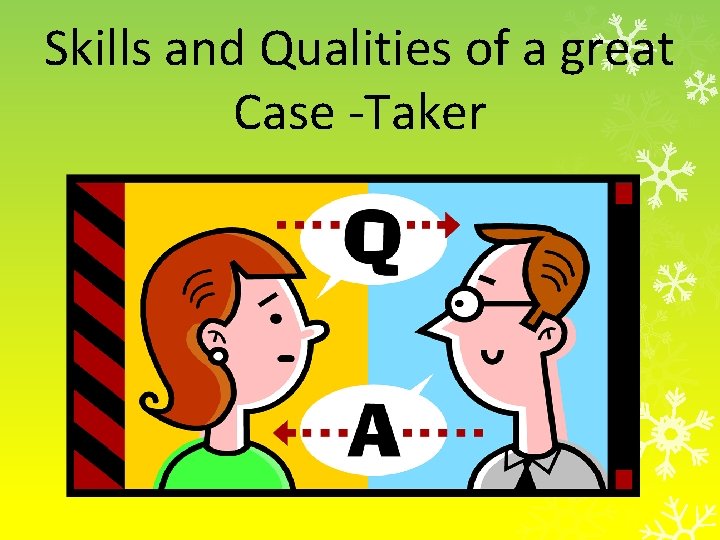 Skills and Qualities of a great Case Taker