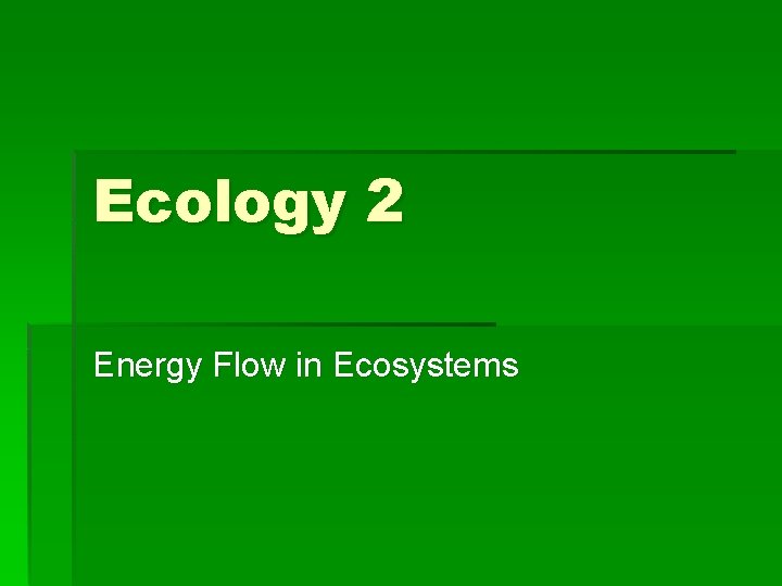 Ecology 2 Energy Flow in Ecosystems Biodiversity Biodiversity