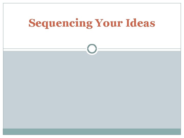 Sequencing Your Ideas Sequencing your ideas In order
