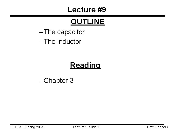 Lecture 9 OUTLINE The capacitor The inductor Reading