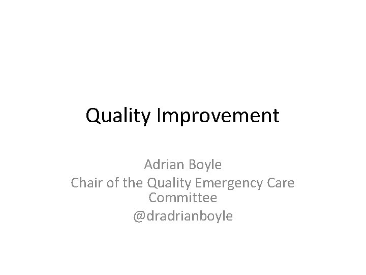 Quality Improvement Adrian Boyle Chair of the Quality